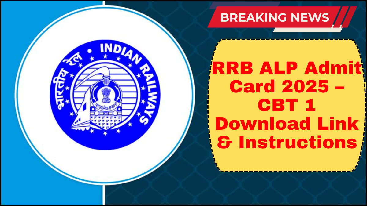 RRB ALP Admit Card 2025 – CBT 1 Download Link & Instructions