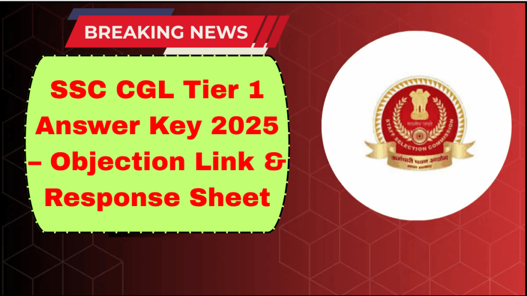 SSC CGL Tier 1 Answer Key 2025 – Objection Link & Response Sheet