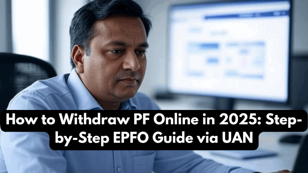 How to Withdraw PF Online in 2025: Step-by-Step EPFO Guide via UAN