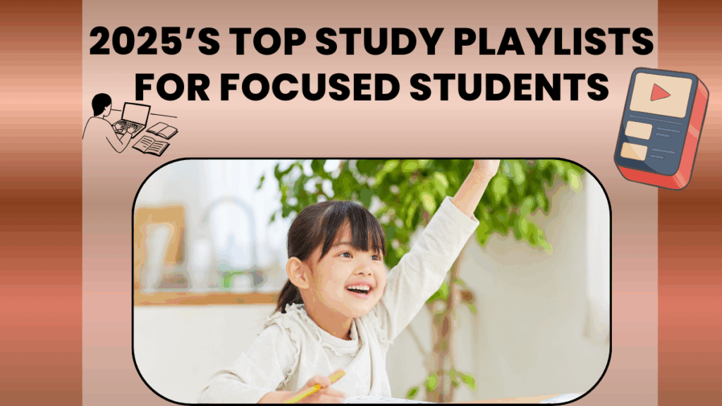 2025’s Top Study Playlists for Focused Students – Spotify & YouTube Picks
